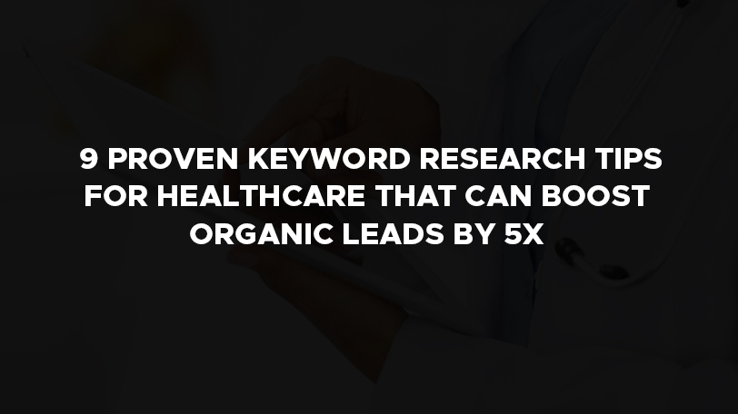 9 proven keyword research tips for healthcare that can boost organic ...