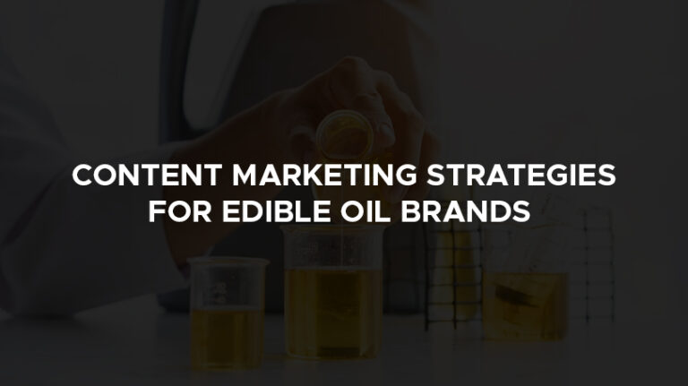 Content Marketing Strategies for Edible Oil Brands