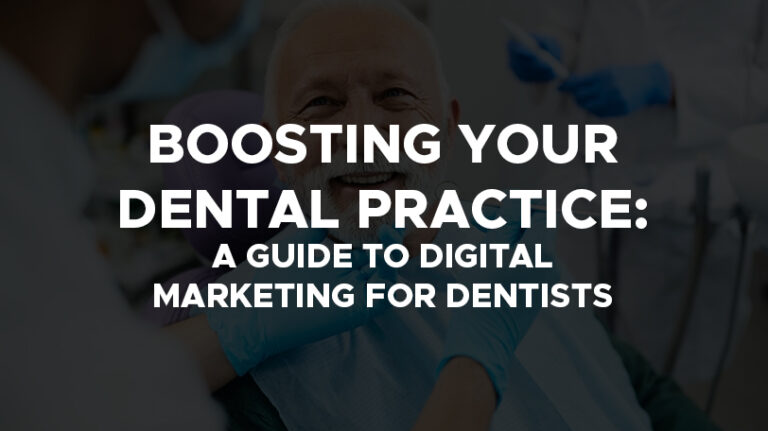 Boosting Your Dental Practice: Guide to Digital Marketing for Dentists
