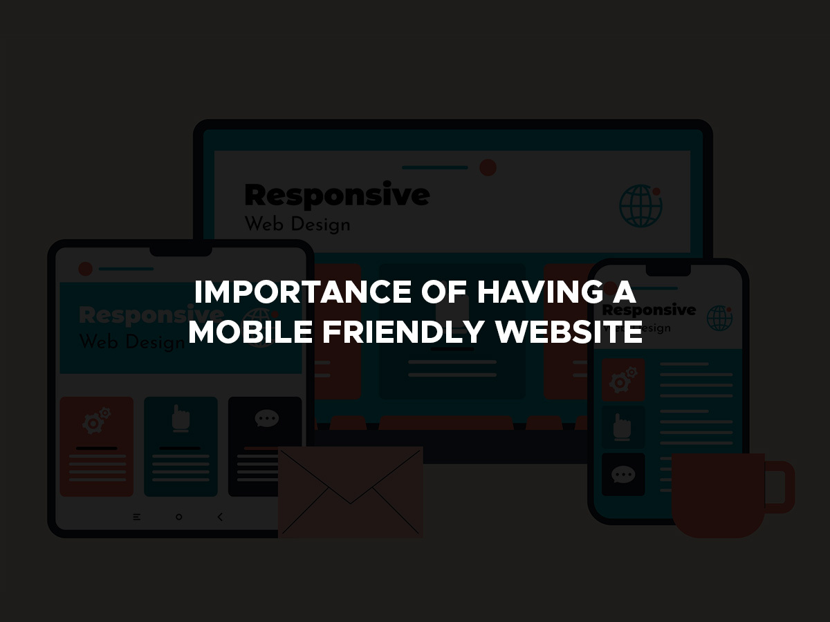 importance of having a mobile friendly website importance of having a mobile friendly website